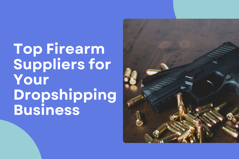 Dropshipping Firearms: Guide to Firearms Dropshipping